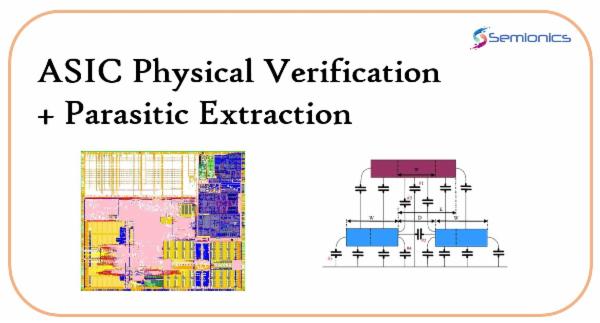 ASIC Physical Verification + Parasitic Extraction ASIC Physical Verification + Parasitic Extraction